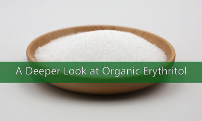 A Deeper Look At Organic Erythritol - BIOSTARCH